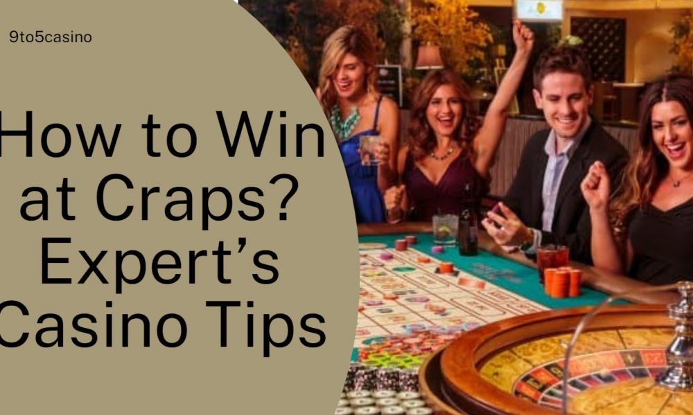 How to Win at Craps? Expert’s Casino Tips - 9to5Casino
